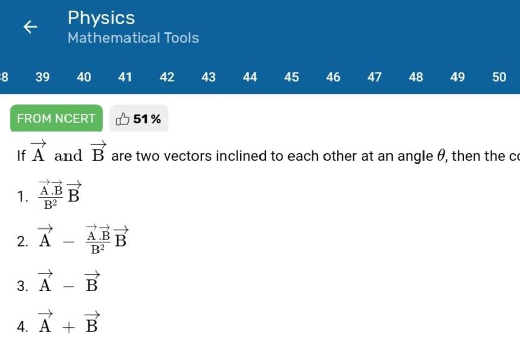 FROM NCERT هु 51% If A and B are two vectors inclined to each other at an..