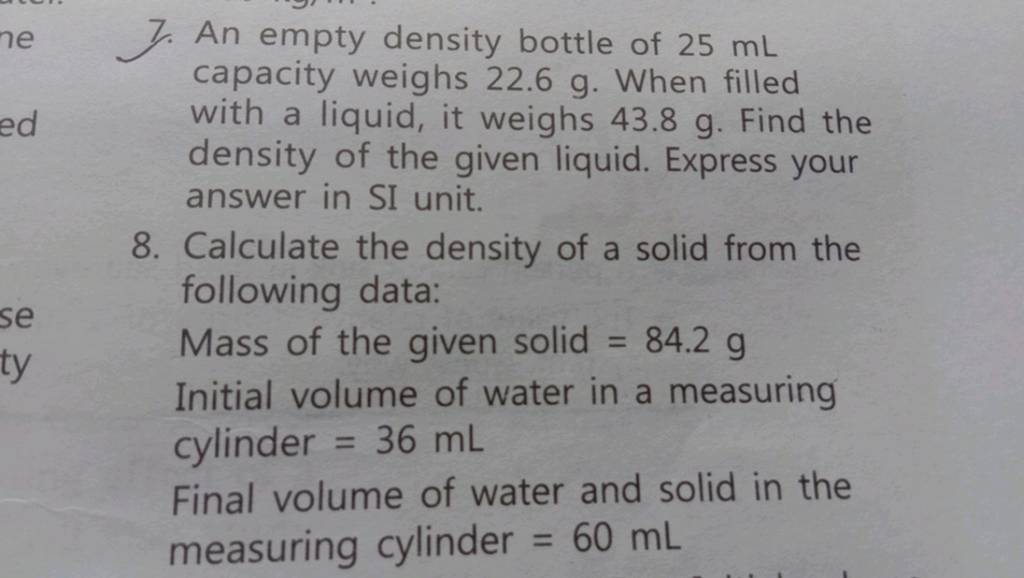 7. An empty density bottle of 25 mL capacity weighs 22.6 g. When filled w..