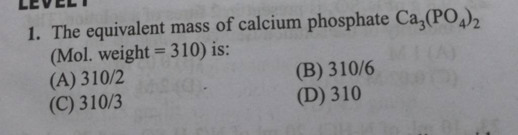 The equivalent mass of calcium phosphate Ca3 (PO4 )2 (Mol. weight =310 )..