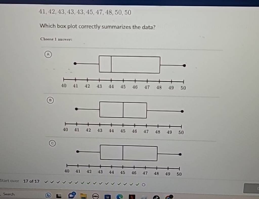 41,42,43,43,43,45,47,48,50,50 Which box plot correctly summarizes the dat..