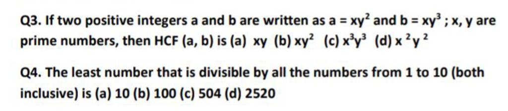 Q3. If two positive integers a and b are written as a=xy2 and b=xy3;x,y a..