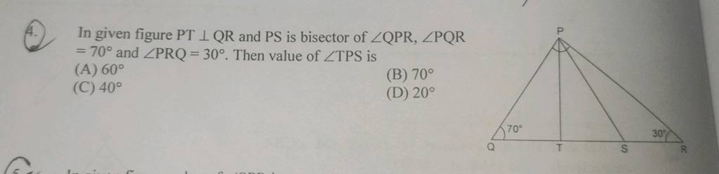 In given figure PT⊥QR and PS is bisector of ∠QPR,∠PQR =70∘ and ∠PRQ=30∘.