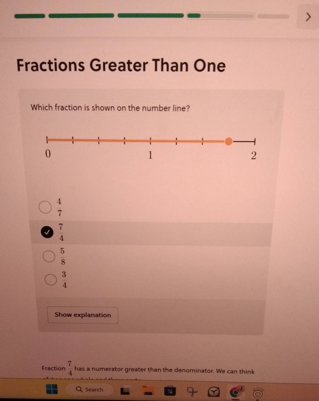 Fractions Greater Than One Which fraction is shown on the number line? 74..