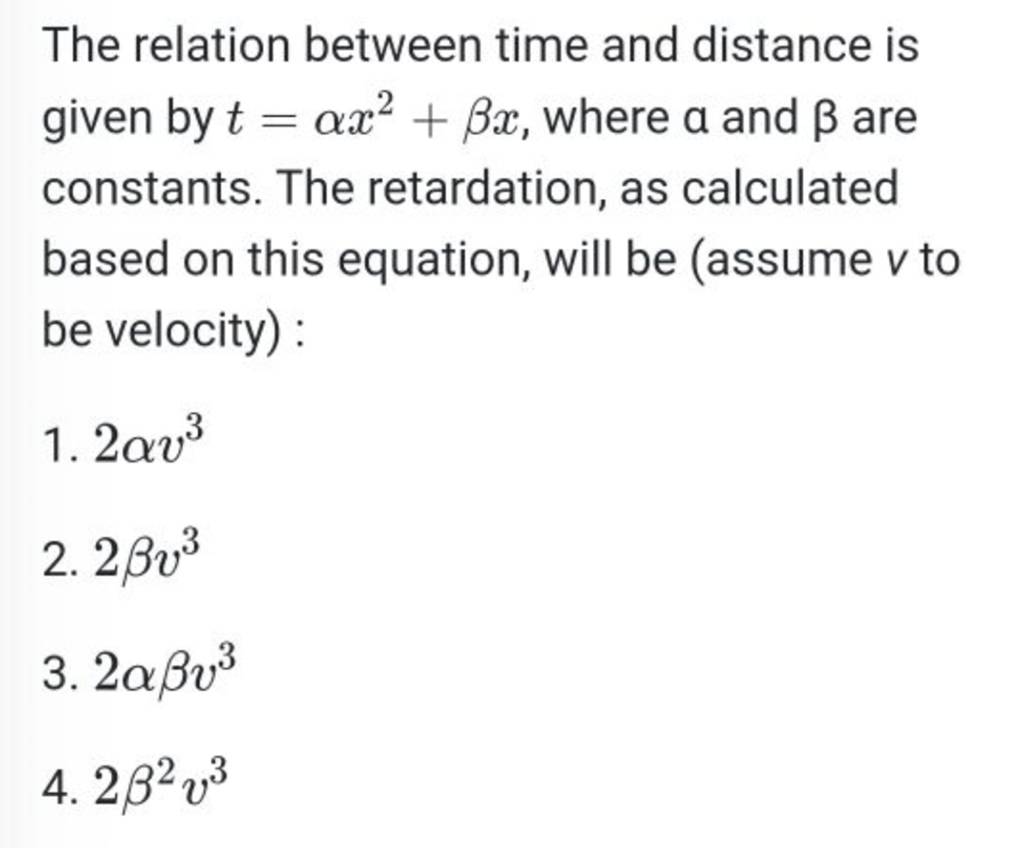 The relation between time and distance is given by t=αx2+βx, where α and