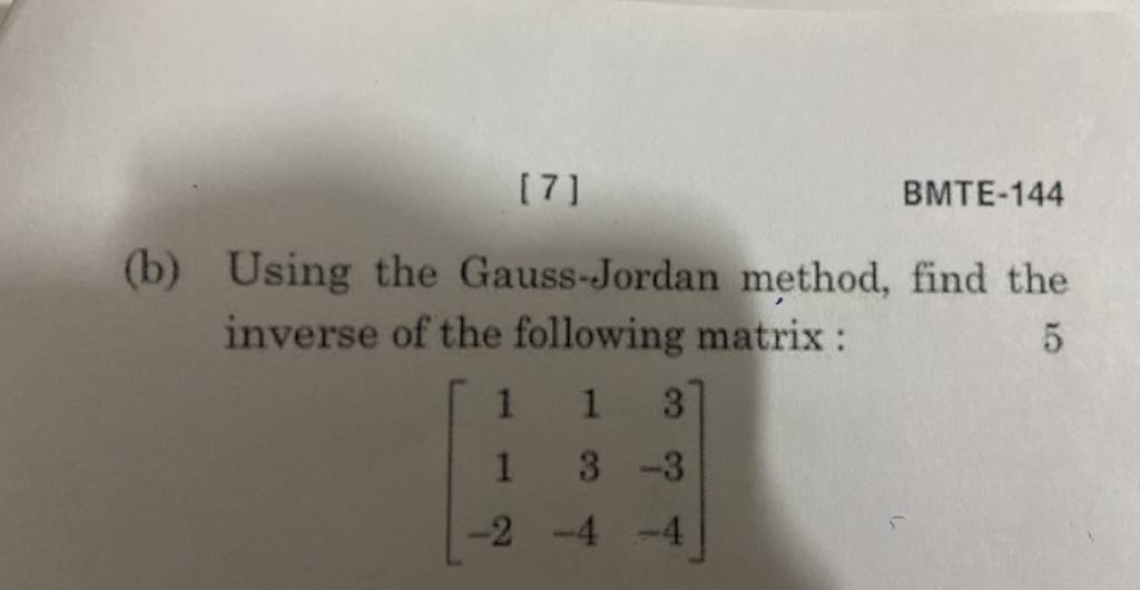 [ 7 ] Bmte 144 B Using The Gauss Jordan Method Find The Inverse Of The