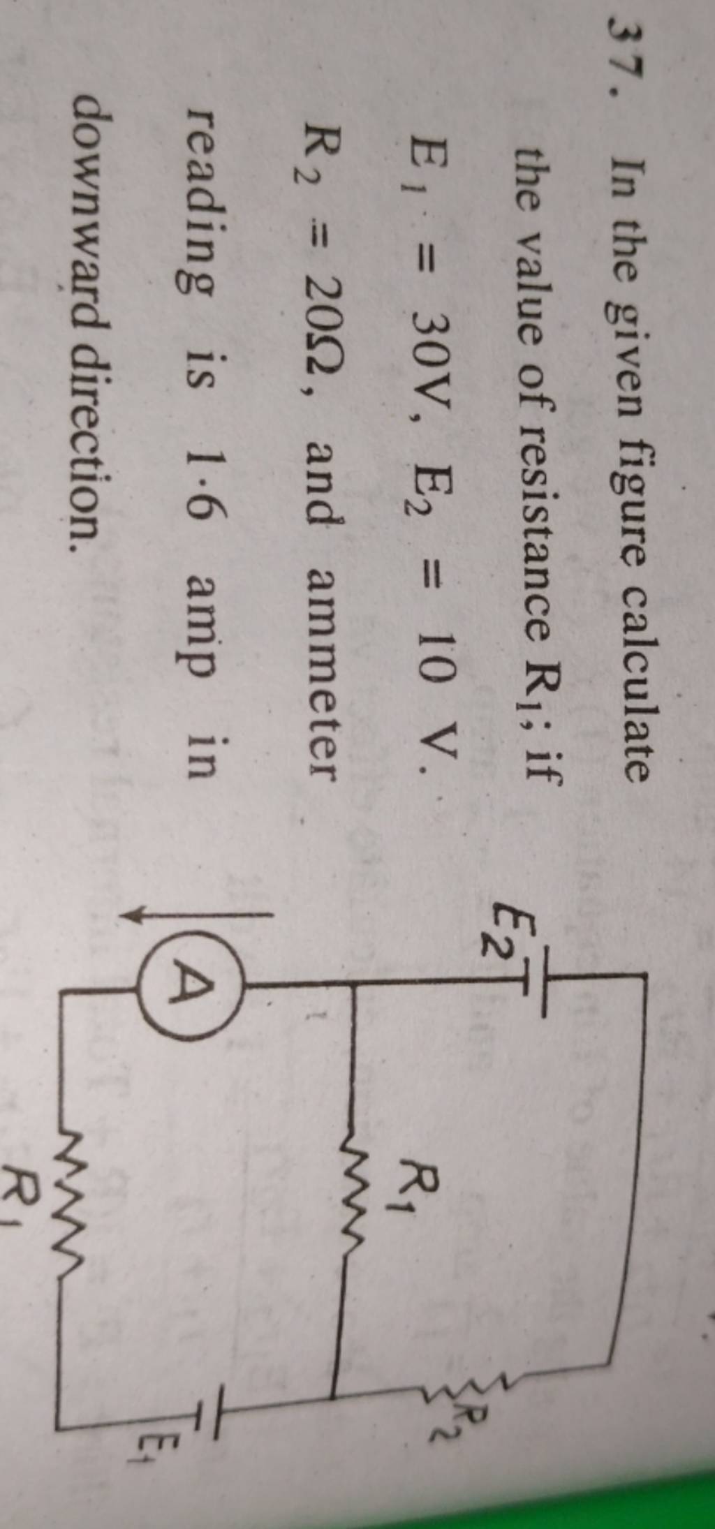 37. In the given figure calculate the value of resistance R1 ; if E1 =30