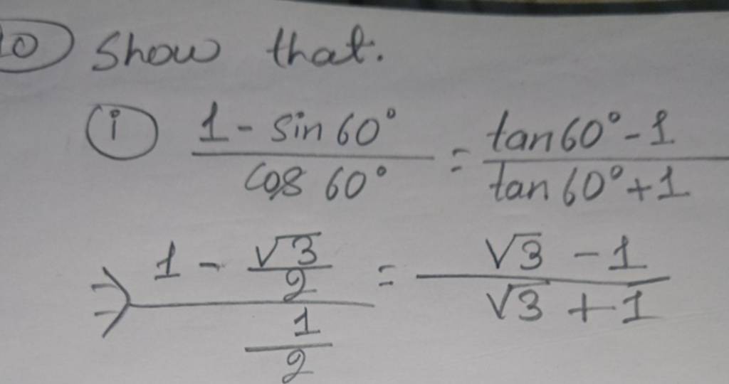 (0) Show that. (i) cos60∘1−sin60∘ =tan60∘+1tan60∘−1 ⇒21 1−23 =3 +13 −1..