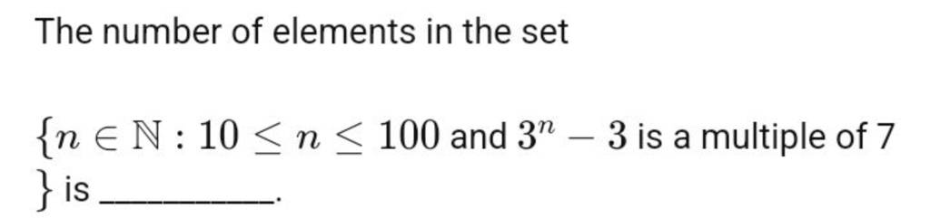 The number of elements in the set {n∈N:10≤n≤100 and 3n−3 is a multiple of..
