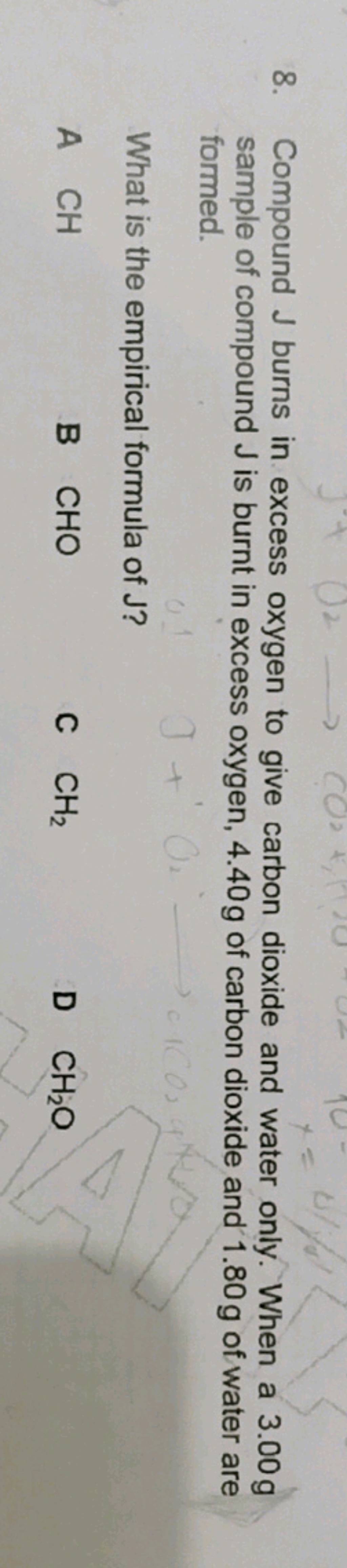 8. Compound J burns in excess oxygen to give carbon dioxide and water onl..
