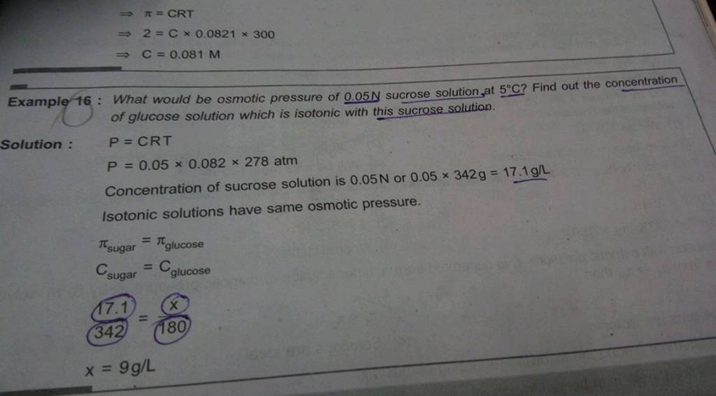 ⇒π=CRT⇒2=C×0.0821×300⇒C=0.081M Example 16 : What would be osmotic pressu..