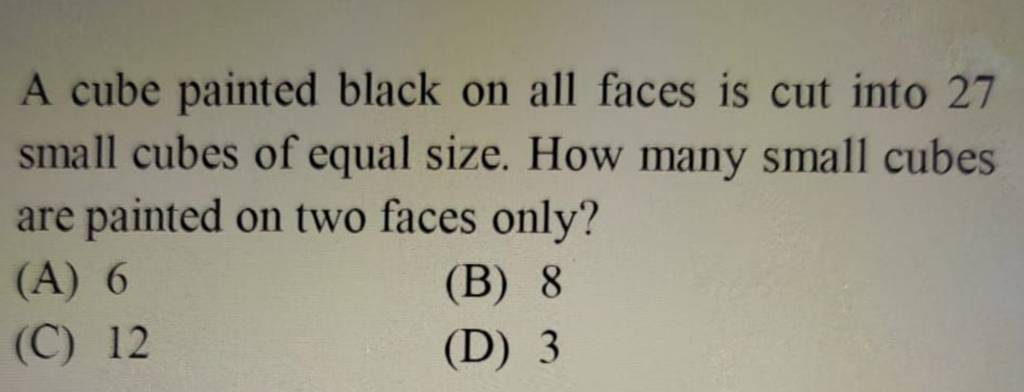 A cube painted black on all faces is cut into 27 small cubes of equal siz..