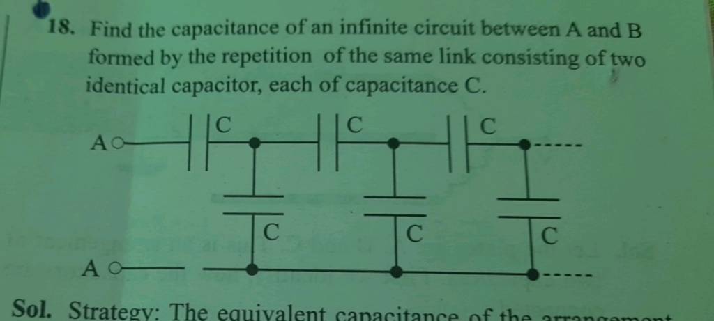 18. Find the capacitance of an infinite circuit between A and B formed by..