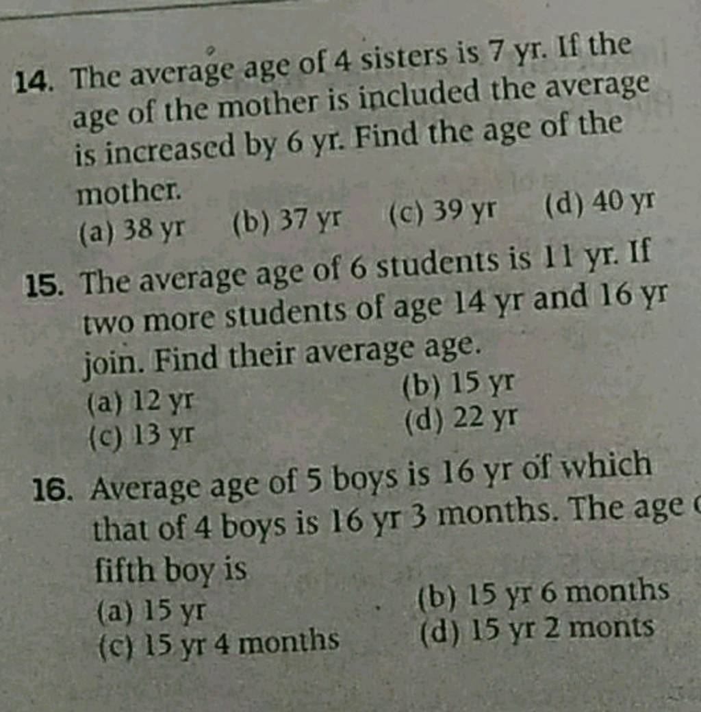 The average age of 6 students is 11yr. If two more students of age 14 yr