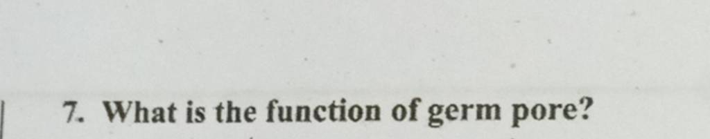 7. What is the function of germ pore? | Filo
