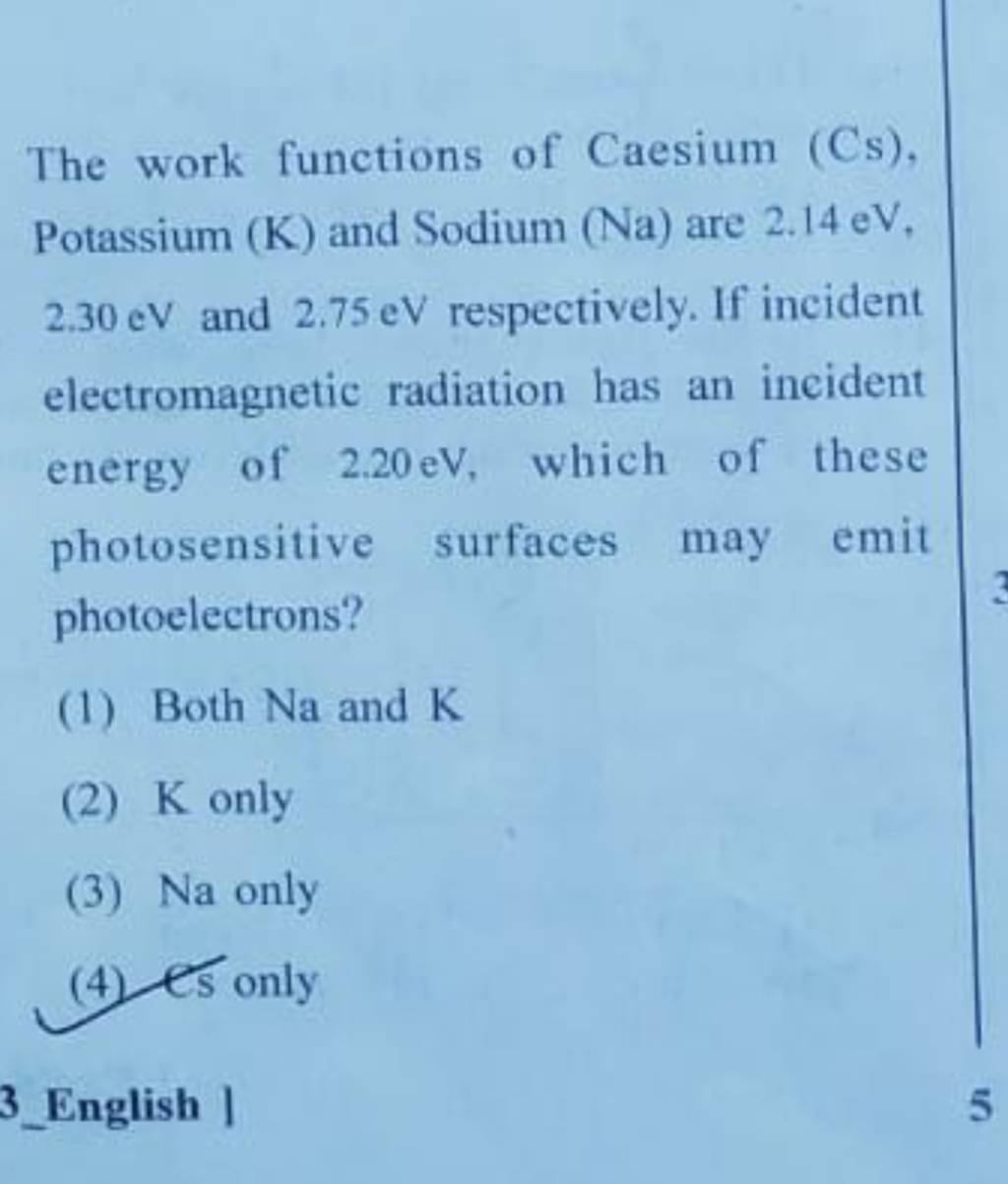 The work functions of Caesium (Cs), Potassium (K) and Sodium (Na) are 2.1..