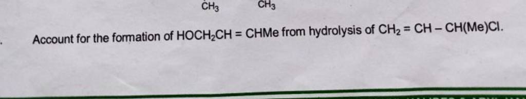 Account for the formation of HOCH2 CH=CHMe from hydrolysis of CH2 =CH−CH(..