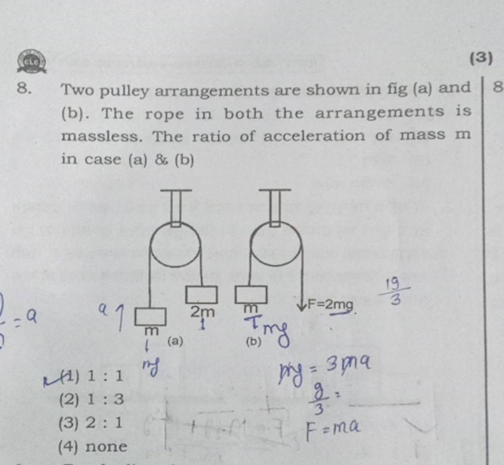 (3) 8. Two pulley arrangements are shown in fig (a) and (b). The rope in (3) 8. Two pulley arrangements are shown in fig (a) and (b). The rope in