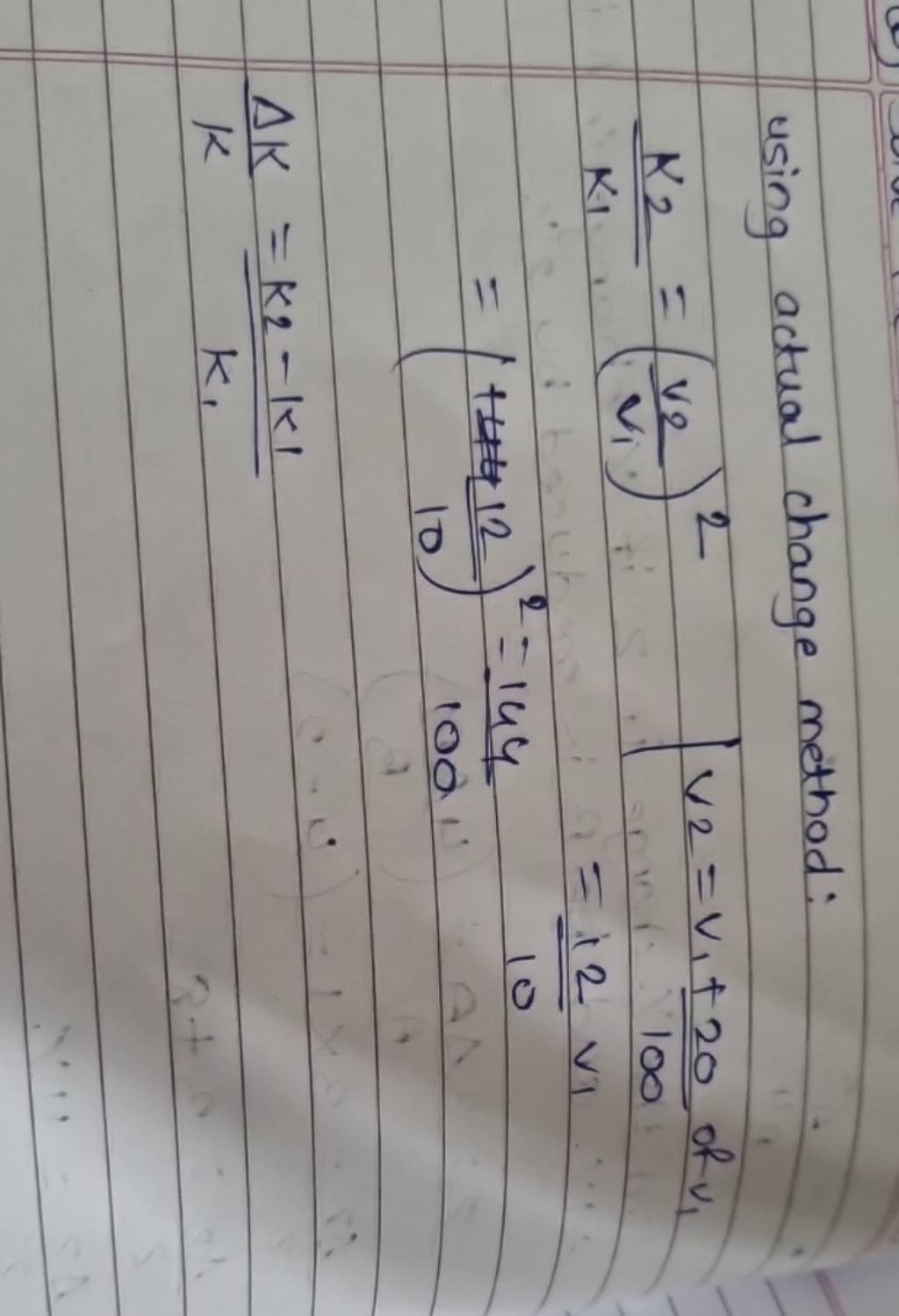 using actual change method: K1 K2 KΔK =(v1 v2 )2v2 =v1 +10020 of v1