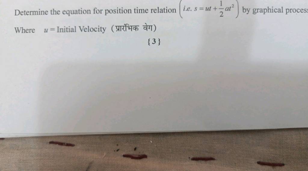 Determine the equation for position time relation ( i.e. s=ut+21 at2) by