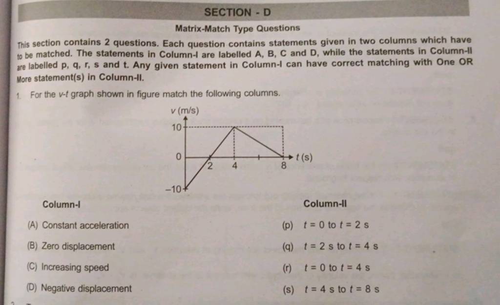 SECTION - D Matrix-Match Type Questions This section contains 2 questions.. SECTION - D Matrix-Match Type Questions This section contains 2 questions..