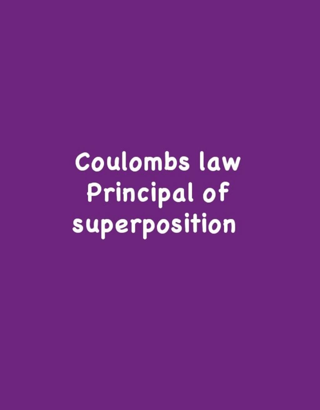 Coulombs law Principal of superposition | Filo