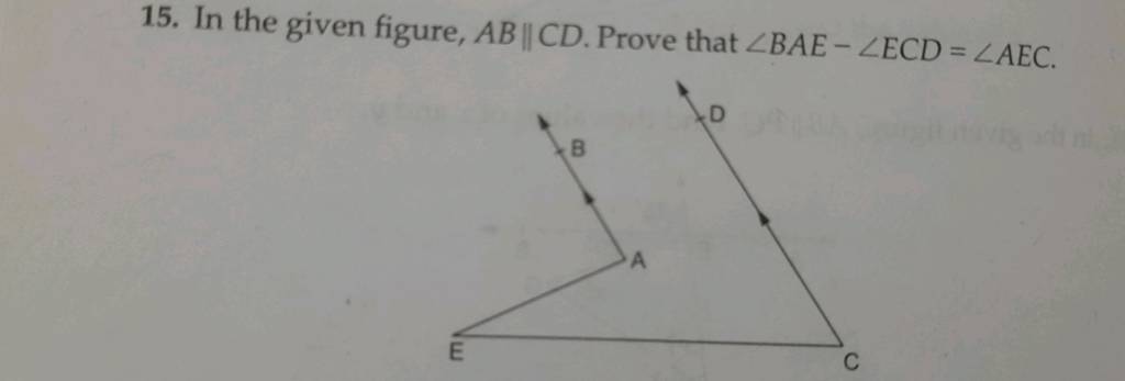 15. In the given figure, AB∥CD. Prove that ∠BAE−∠ECD=∠AEC. | Filo