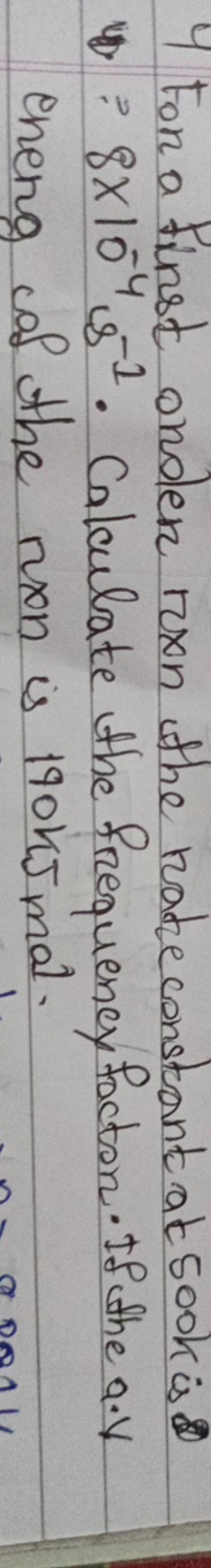 4 Fon a finst onden roxn the rate constornt at 500k is 4. 8×10−4 s−1. Cal..