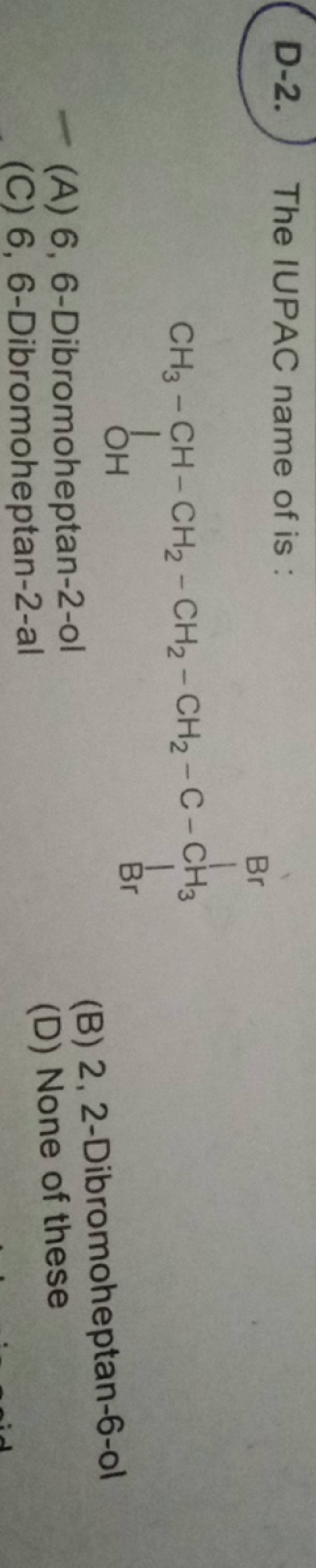 D-2. The IUPAC name of is : CC(O)CCCC(Br)CBr | Filo