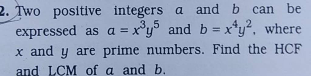 2. Two positive integers a and b can be expressed as a=x3y5 and b=x4y2, w..