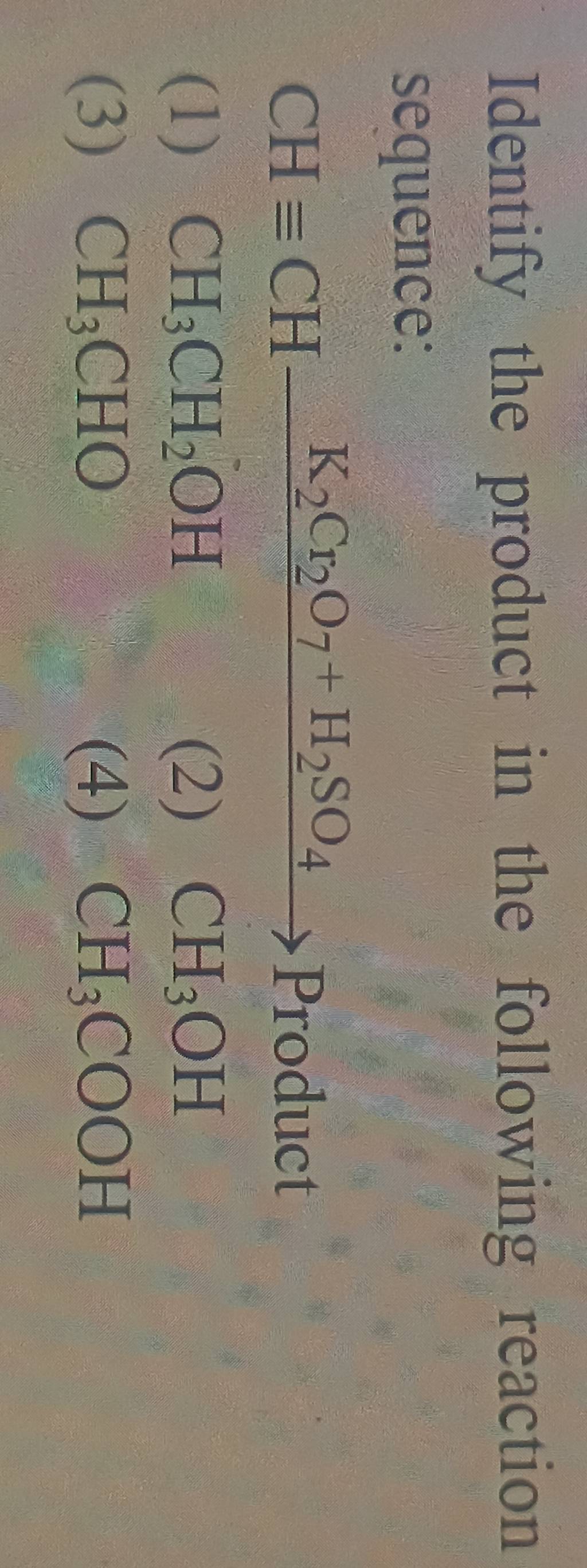 Identify The Product In The Following Reaction Sequence Ch≡ch K2 Cr2 O7