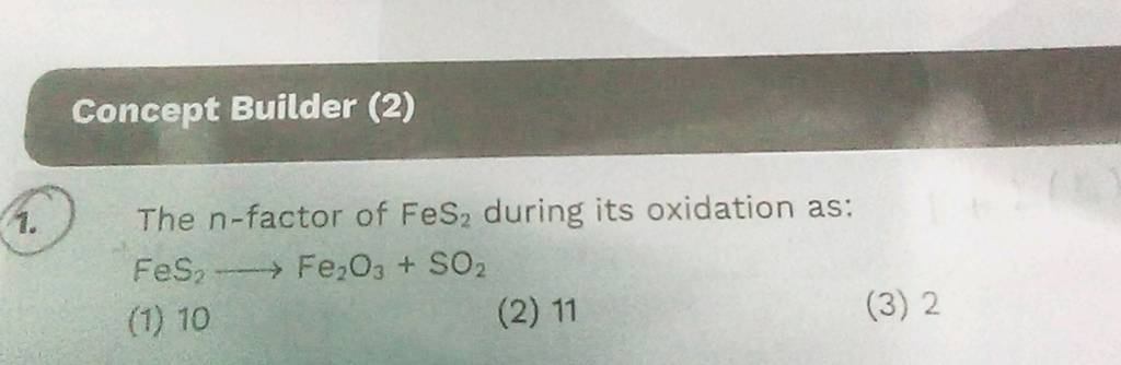 1. The n-factor of FeS2 during its oxidation as: | Filo
