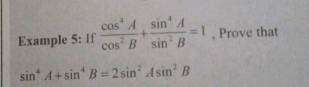 Example 5: If cos2Bcos4A +sin2Bsin4A =1, Prove that sin4A+sin4B=2sin2Asin..