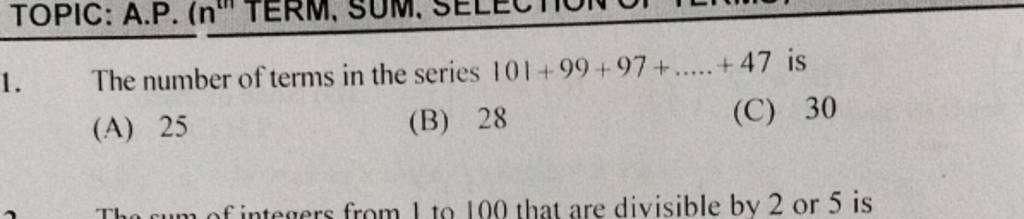 The number of terms in the series 101+99+97+……+47 is (A) 25 (B) 28 (C) 30..