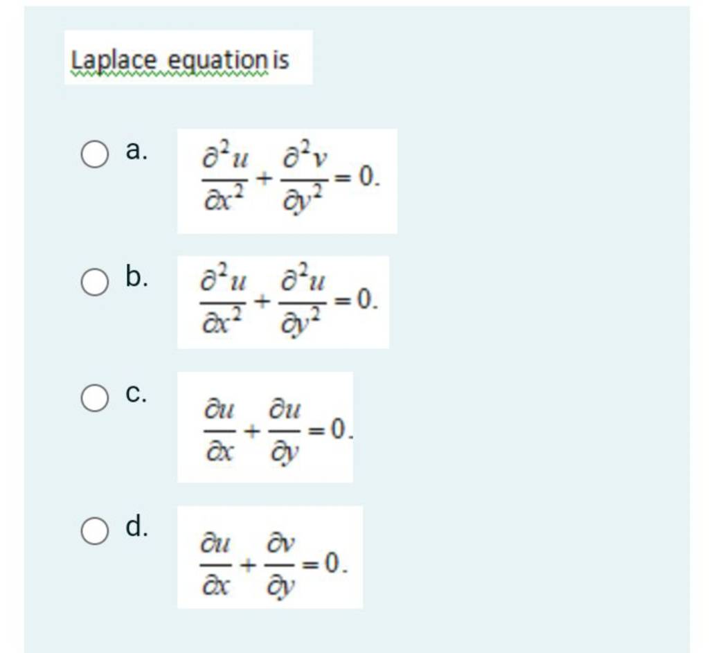 Laplace equation is a. ∂x2∂2u +∂y2∂2v =0. b. ∂x2∂2u +∂y2∂2u =0. C. ∂x∂u