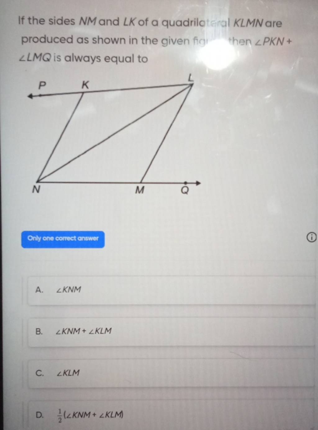 If the sides NM and LK of a quadriloteral KLMN are produced as shown in t..