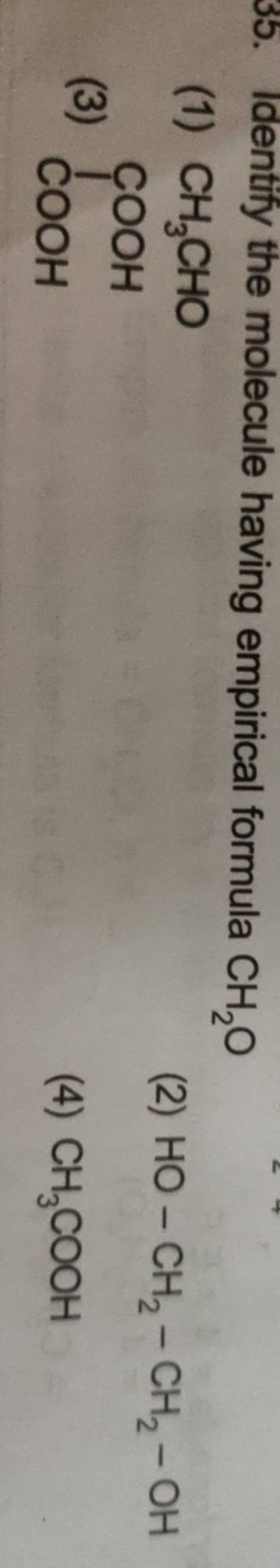 35. Identify the molecule having empirical formula CH2 O (1) CH3 CHO..