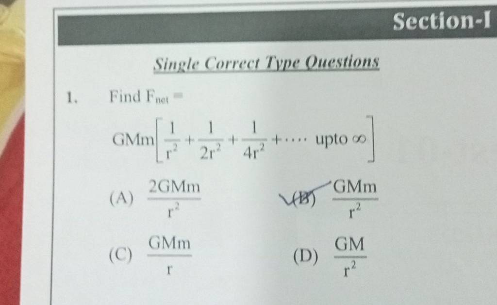 Section-I Single Correct Type Questions 1. Find Fnel = GMm[r21 +2r21 +4r..