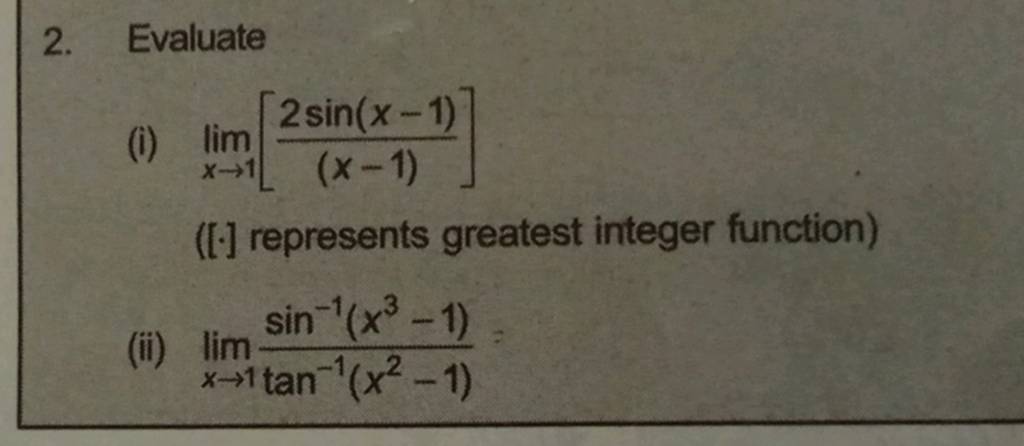 2. Evaluate (i) limx→1 [(x−1)2sin(x−1) ] ([]] represents greatest integer..