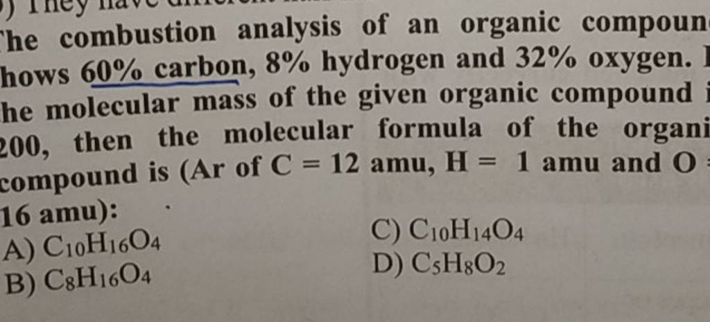 he combustion analysis of an organic compoun hows 60% carbon, 8% hydrogen..