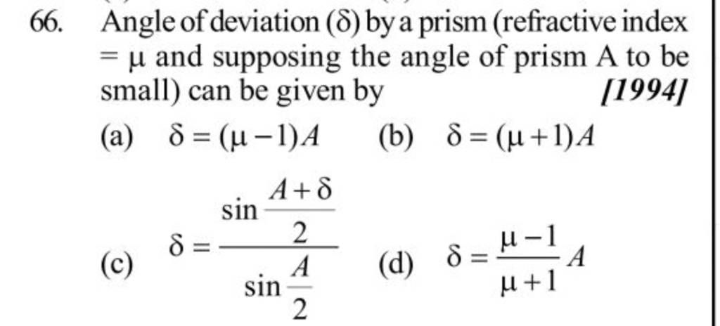 Angle of deviation (δ) by a prism (refractive index =μ and supposing the
