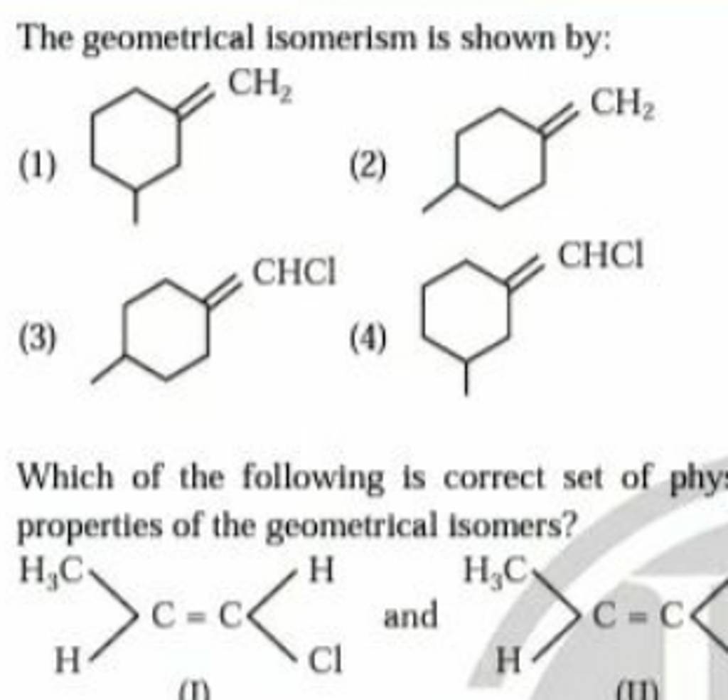 The geometrical isomerism is shown by: (1) C=C1CCCC(C)C1 ( (2) C=C1CCC(C)..