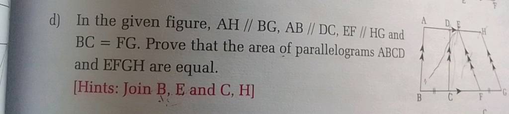 d) In the given figure, AH//BG,AB//DC,EF//HG and BC=FG. Prove that the ar..
