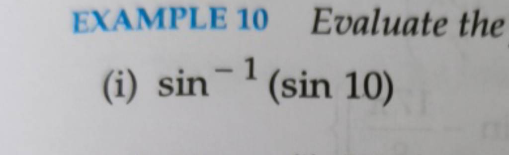 EXAMPLE 10 Evaluate the (i) sin−1(sin10) | Filo