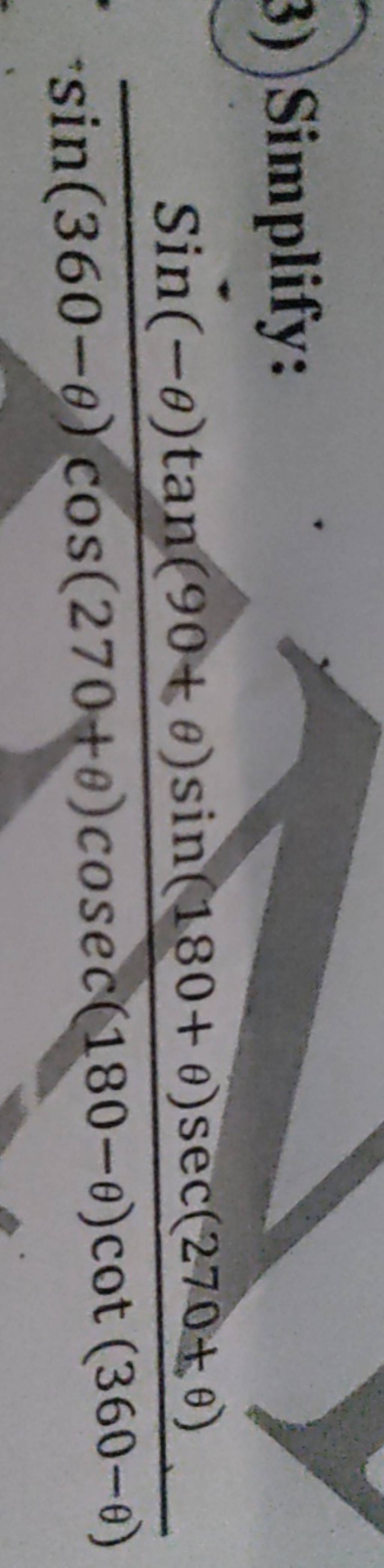 3) Simplify: sin(360−θ)cos(270+θ)cosec(180−θ)cot(360−θ)Sin(−θ)tan(90+θ)si..