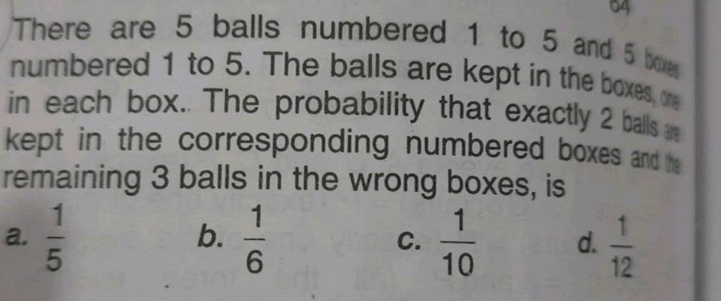 There are 5 balls numbered 1 to 5 and 5 borem numbered 1 to 5 . The balls..