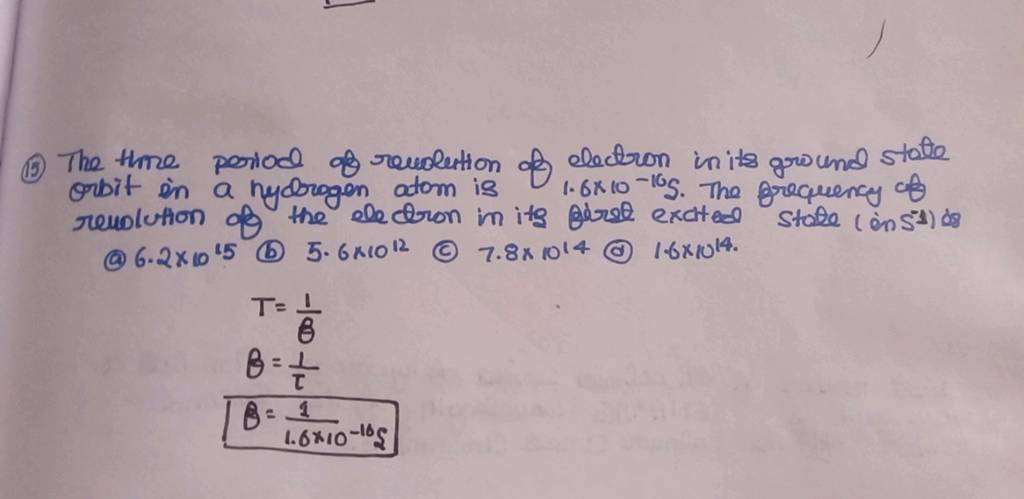 (15) The the period of revolution of electron in its ground state orbit i..