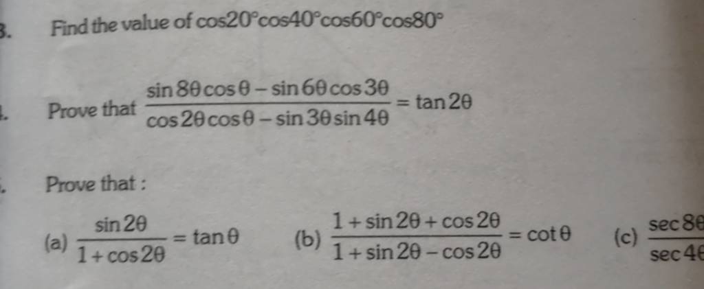 Find the value of cos20∘cos40∘cos60∘cos80∘ Prove that cos2θcosθ−sin3θsin4..