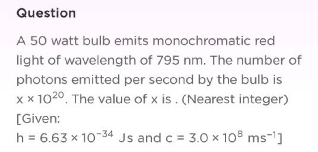 Question A 50 watt bulb emits monochromatic red light of wavelength of 79..