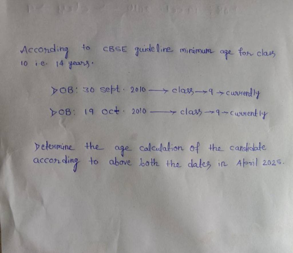 According to CBSE guideline minimum age for class 10 ie. 14 years. >OB:30..