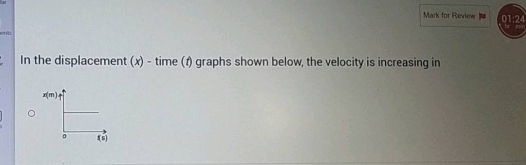 In the displacement (x) - time (t) graphs shown below, the velocity is in..